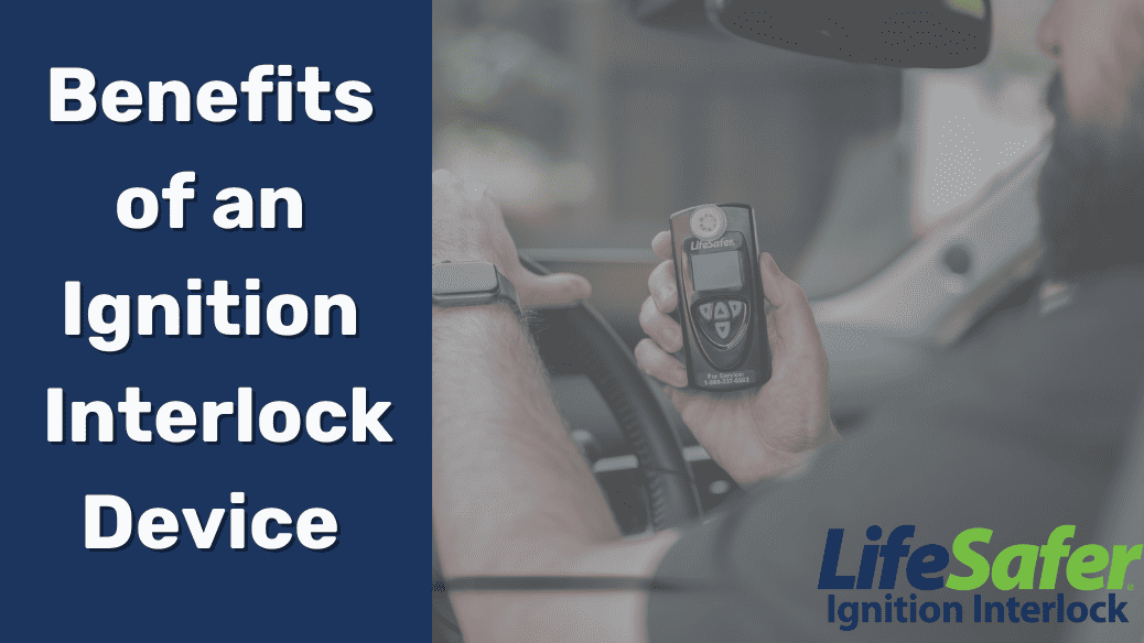 Benefits of an Ignition Interlock Device - LifeSafer Ignition Interlock Benefits of an Ignition Interlock Device - LifeSafer Ignition Interlock
