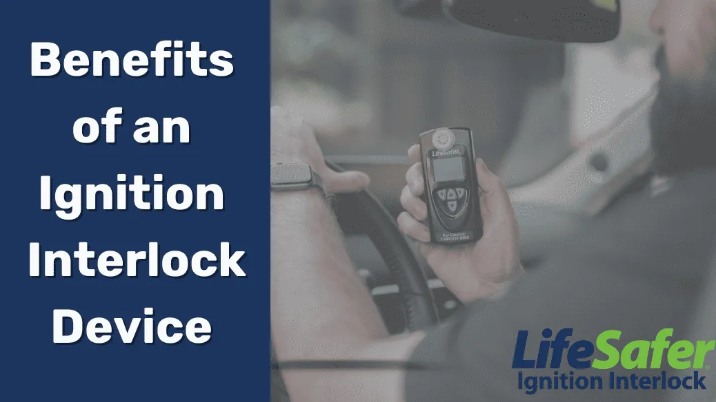 Benefits of an Ignition Interlock Device - LifeSafer Ignition Interlock Benefits of an Ignition Interlock Device - LifeSafer Ignition Interlock