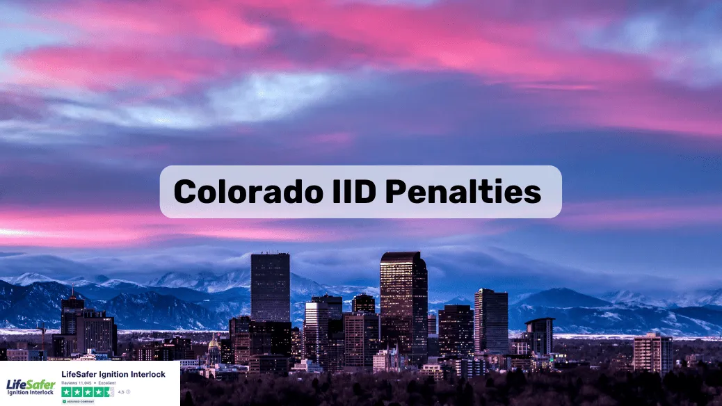 Colorado IID Penalties - LifeSafer Ignition Interlock